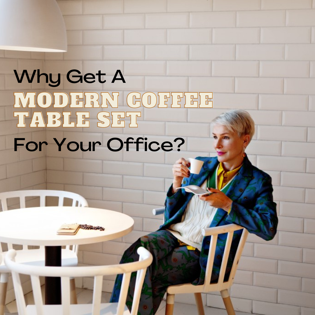 Why Get a Modern Coffee Table Set for Your Office?